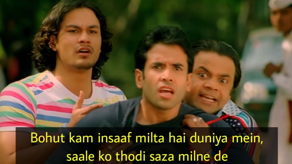 Bohut kam insaaf milta hai duniya mein, saale ko thodi saza milne de ...