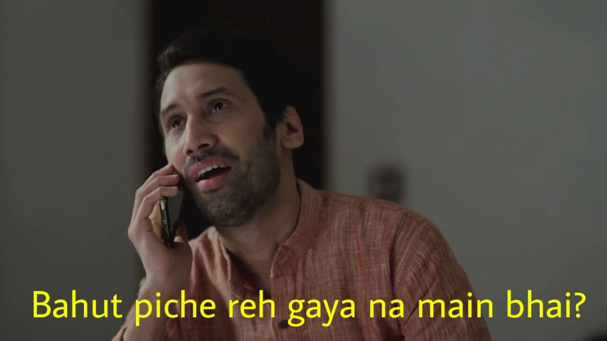 Bahut piche reh gaya na main bhai - Indian Meme Templates