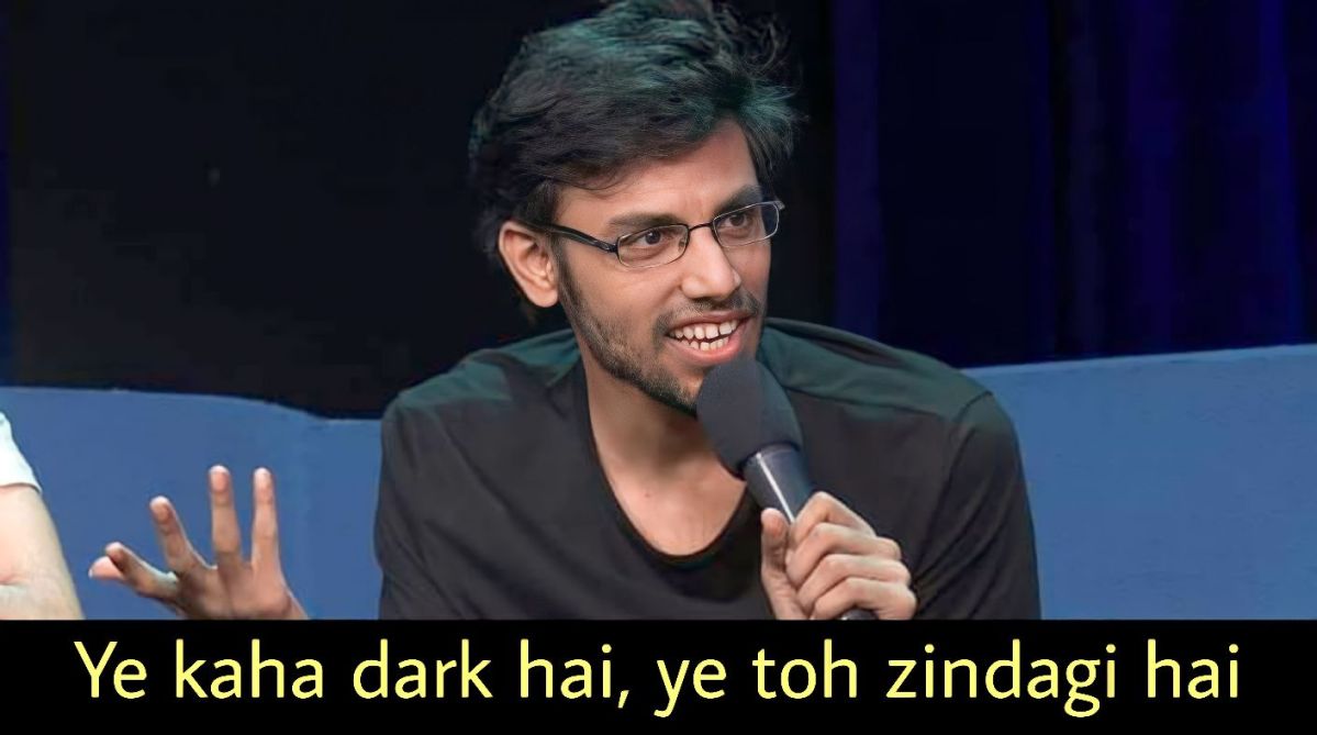 Ye kaha dark hai ye toh zindagi hai - Indian Meme Templates